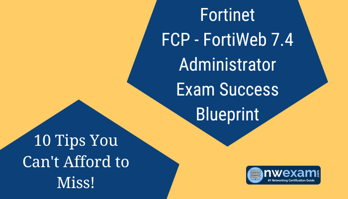 Fortinet NSE 5 - FortiWeb 7.4 Administrator Exam Guide | NWExam